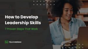 How to Develop Leadership Skills: 7 Proven Steps That Work